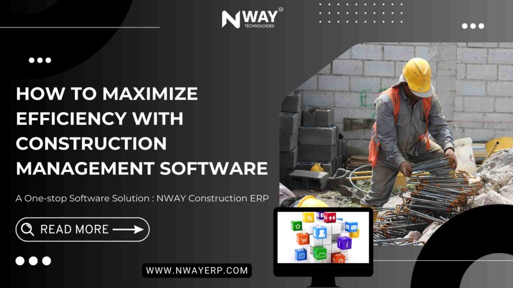 How to Maximize Efficiency with Construction Management Software
