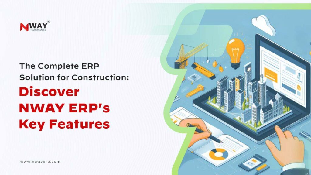 Complete ERP Solution for Construction: Key Features of NWAYERP