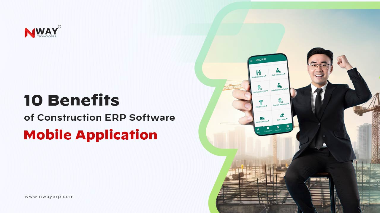 10 Benefits Of Construction Erp Software Mobile Application For On The Go Efficiency
