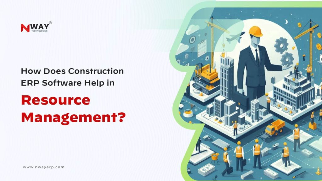 How Construction ERP Software Enhances Resource Management