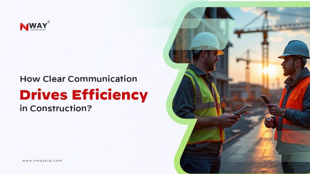Clear Communication in Construction Drives Efficiency | NWAY ERP