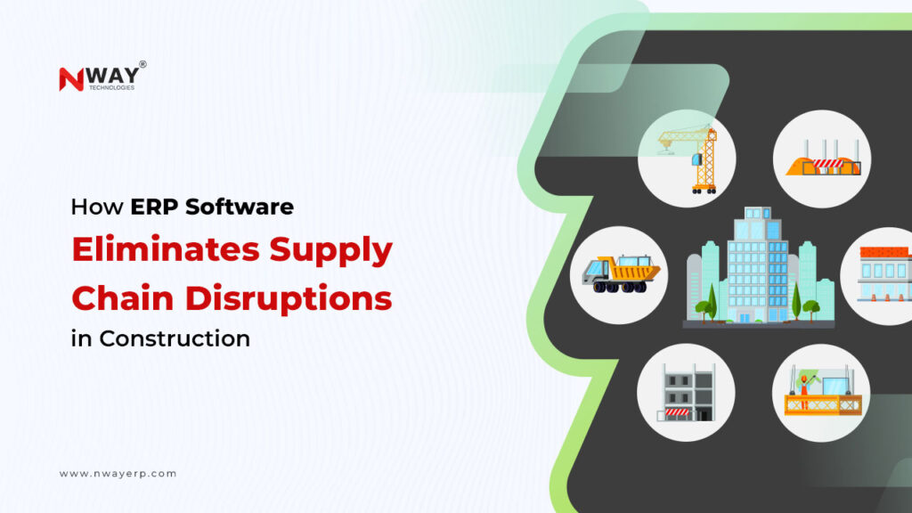 How Construction Supply Chain ERP Software Eliminates Disruptions